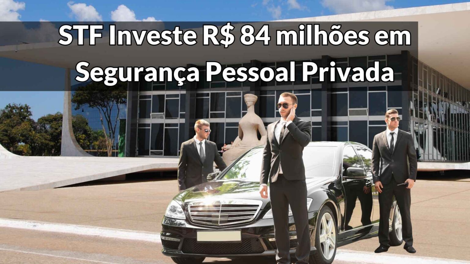 STF Investe R$ 84 milhões em Segurança Privada para reforçar a ...